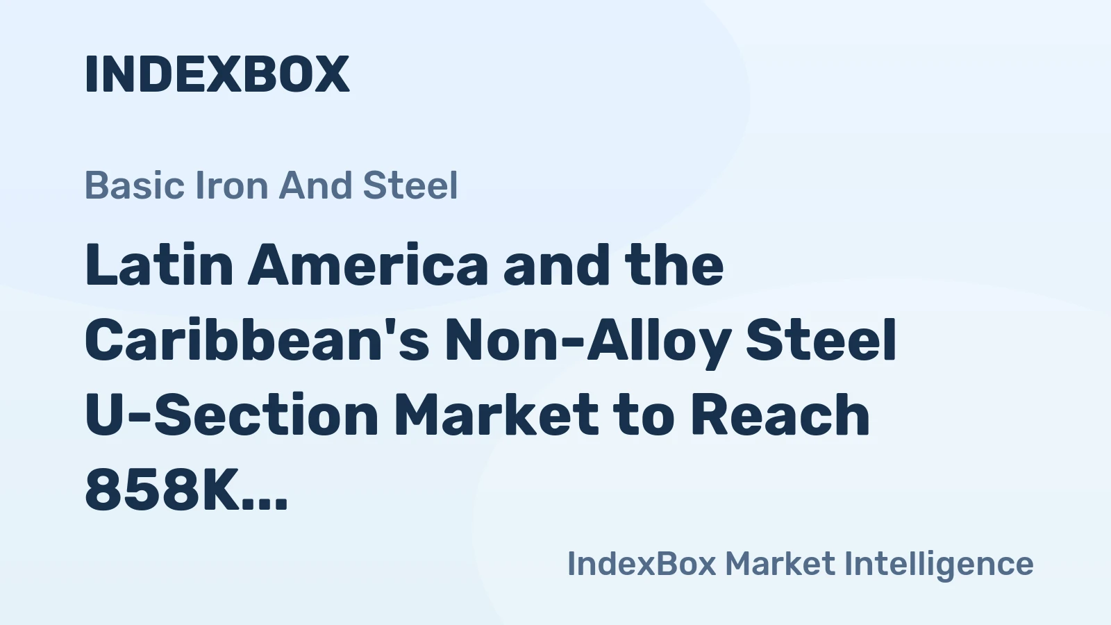 Latin America and the Caribbean's Non-Alloy Steel U-Section Market to Reach 858K Tons and $705M by 2035
