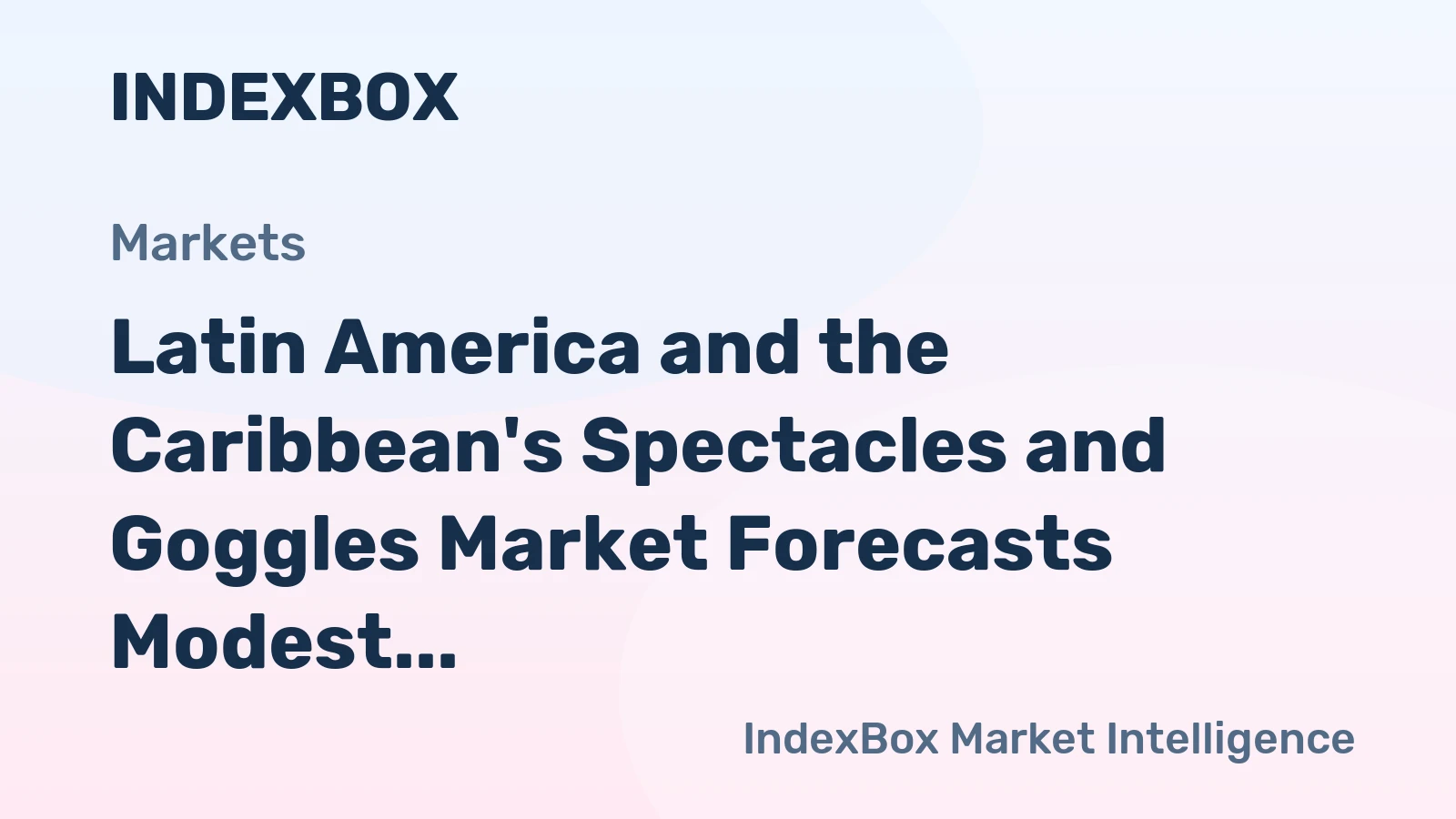 Latin America and the Caribbean's Spectacles and Goggles Market Forecasts Modest Growth With a +0.8% CAGR