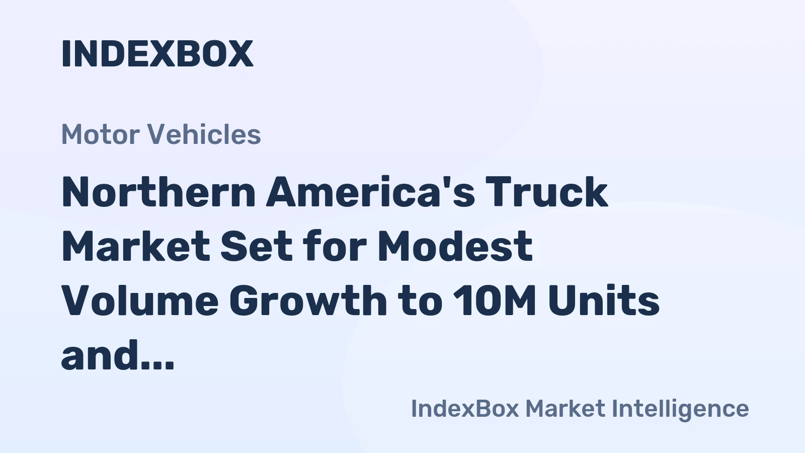 Northern America's Truck Market Set for Modest Volume Growth to 10M Units and Strong Value Rise to $127B by 2035