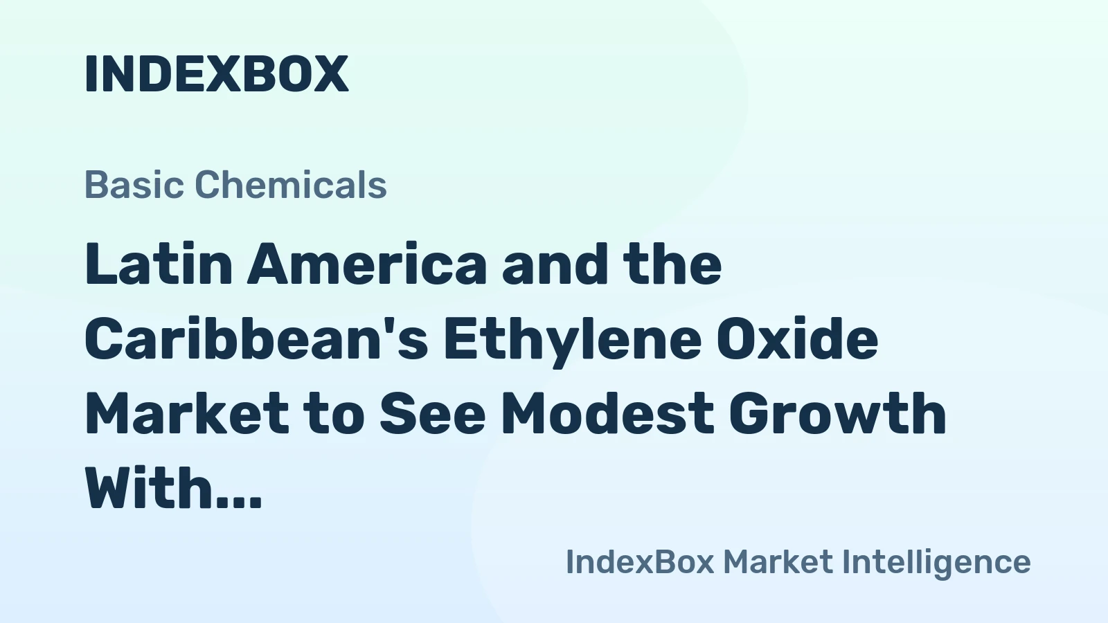Latin America and the Caribbean's Ethylene Oxide Market to See Modest Growth With a +1.4% CAGR