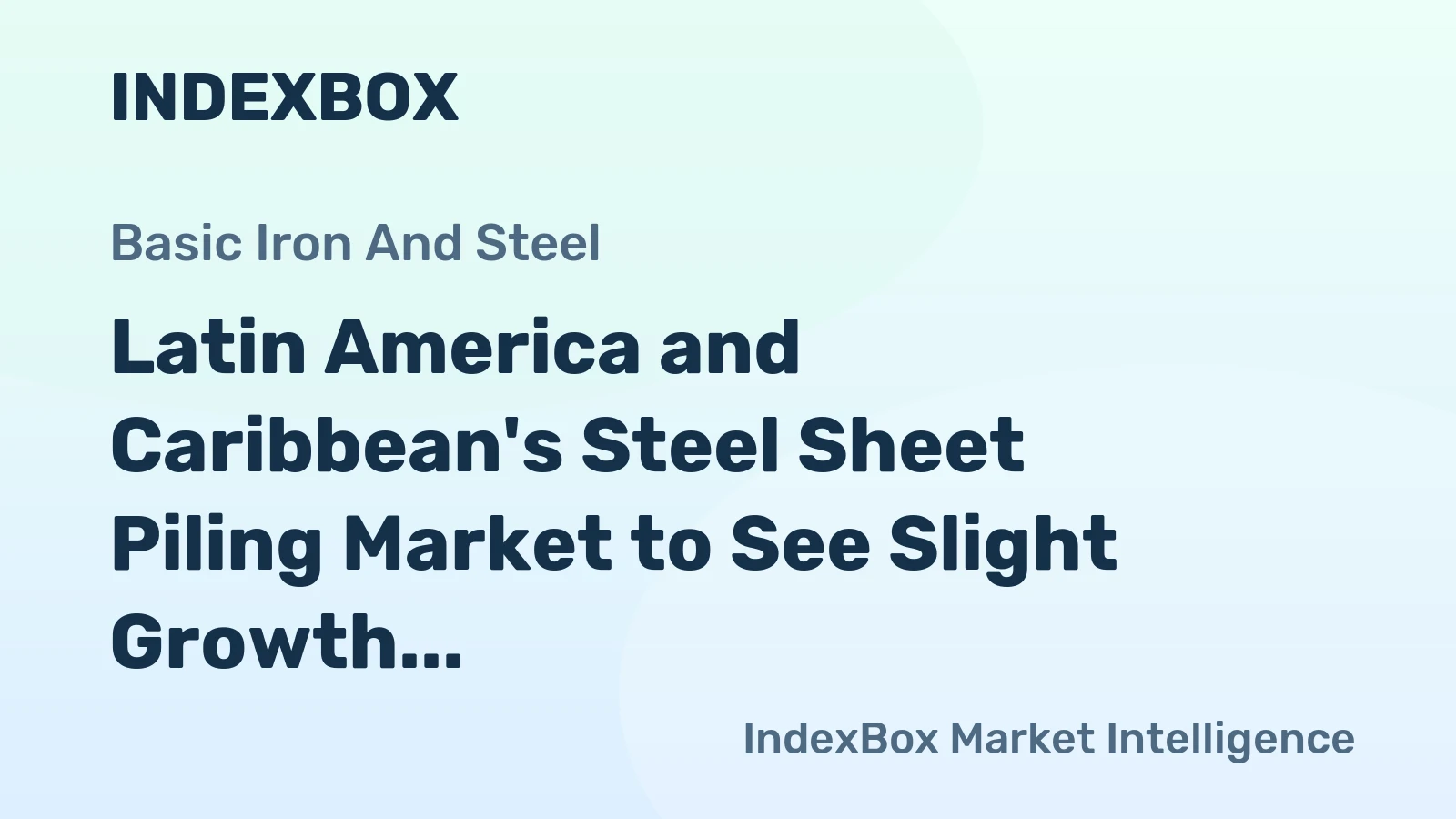 Latin America and Caribbean's Steel Sheet Piling Market to See Slight Growth with +1.7% CAGR