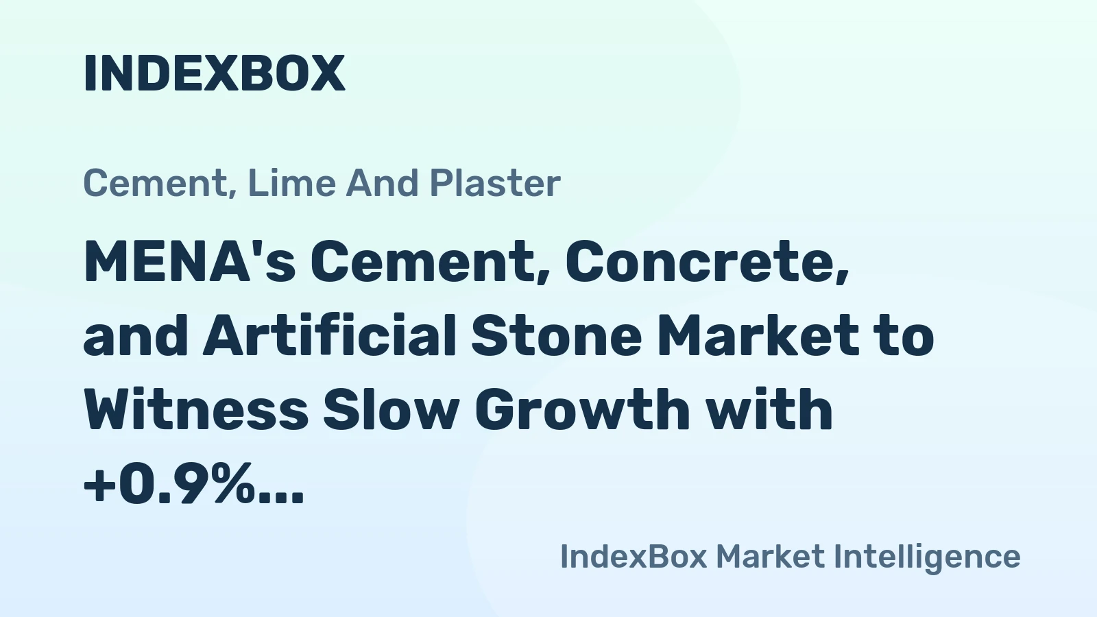 MENA's Cement, Concrete, and Artificial Stone Market to Witness Slow Growth with +0.9% CAGR