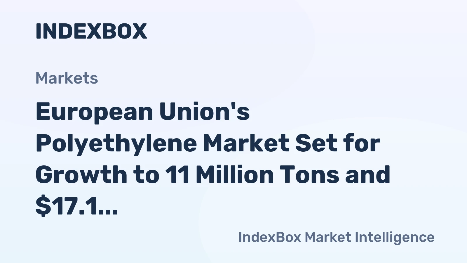 European Union's Polyethylene Market Set for Growth to 11 Million Tons and $17.1 Billion After Recent Contraction