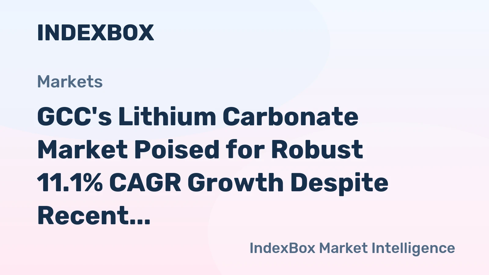 GCC's Lithium Carbonate Market Poised for Robust 11.1% CAGR Growth Despite Recent Contraction