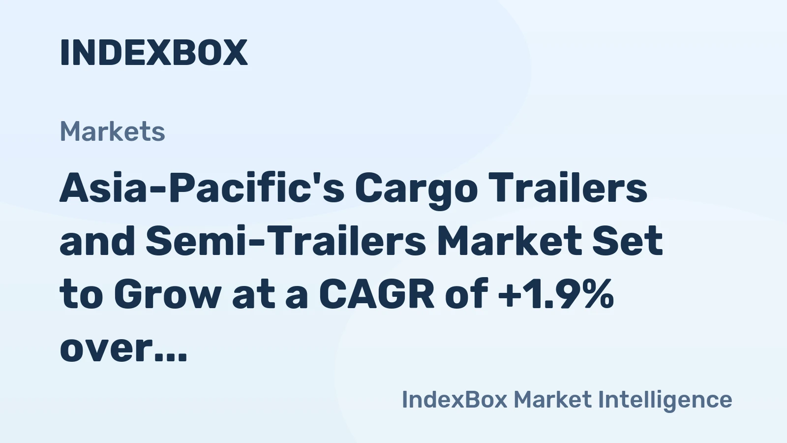 Asia-Pacific's Cargo Trailers and Semi-Trailers Market Set to Grow at a CAGR of +1.9% over the Next Decade