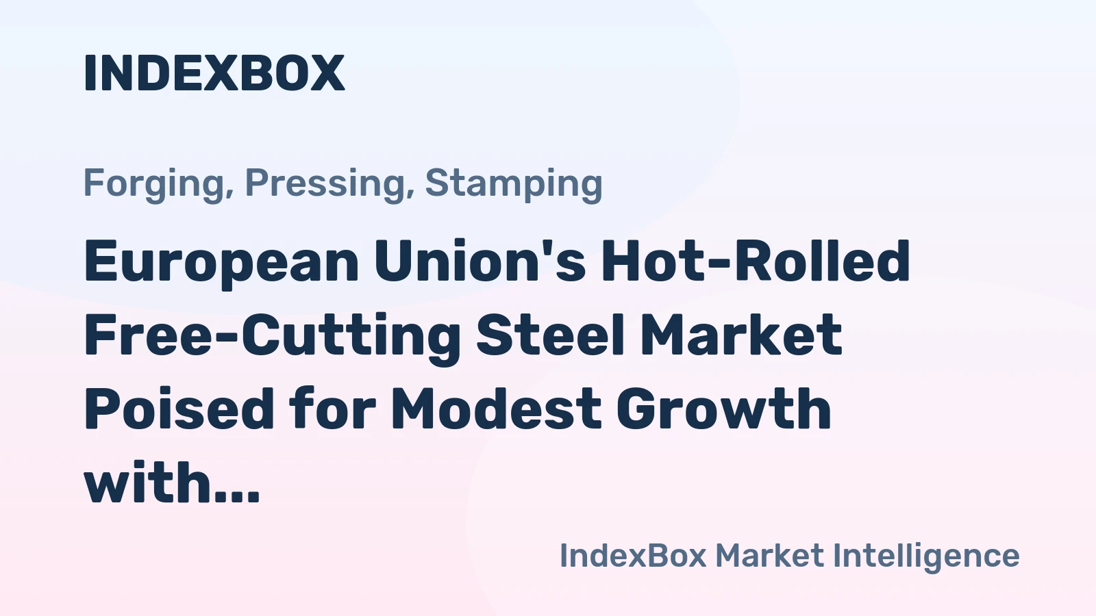 European Union's Hot-Rolled Free-Cutting Steel Market Poised for Modest Growth with a 3.2% CAGR in Value