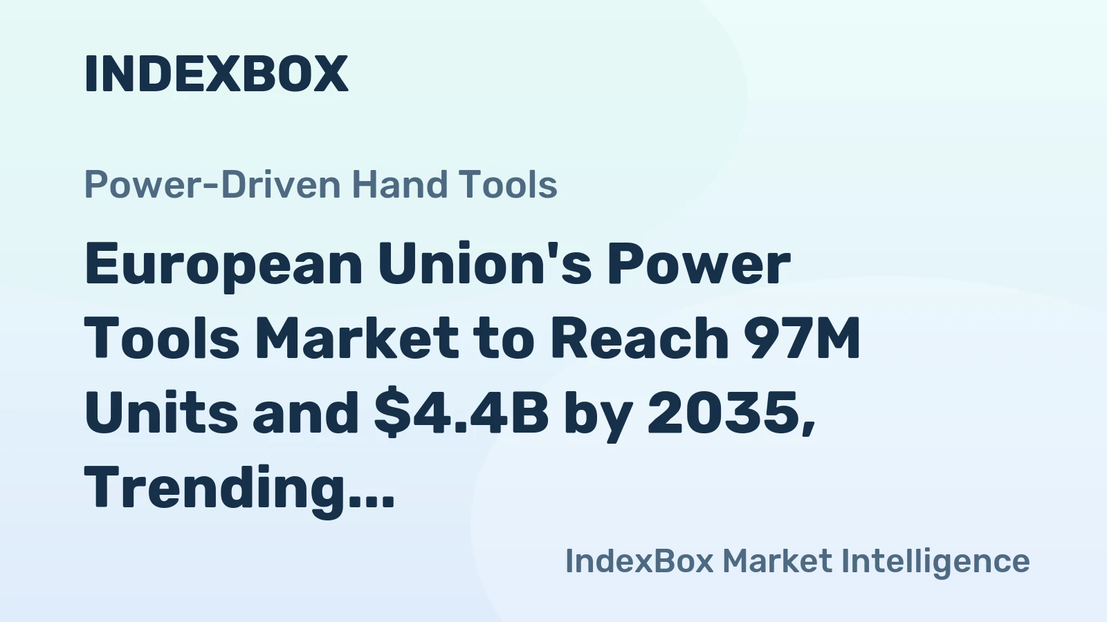 European Union's Power Tools Market to Reach 97M Units and $4.4B by 2035, Trending Upward with +1.4% CAGR