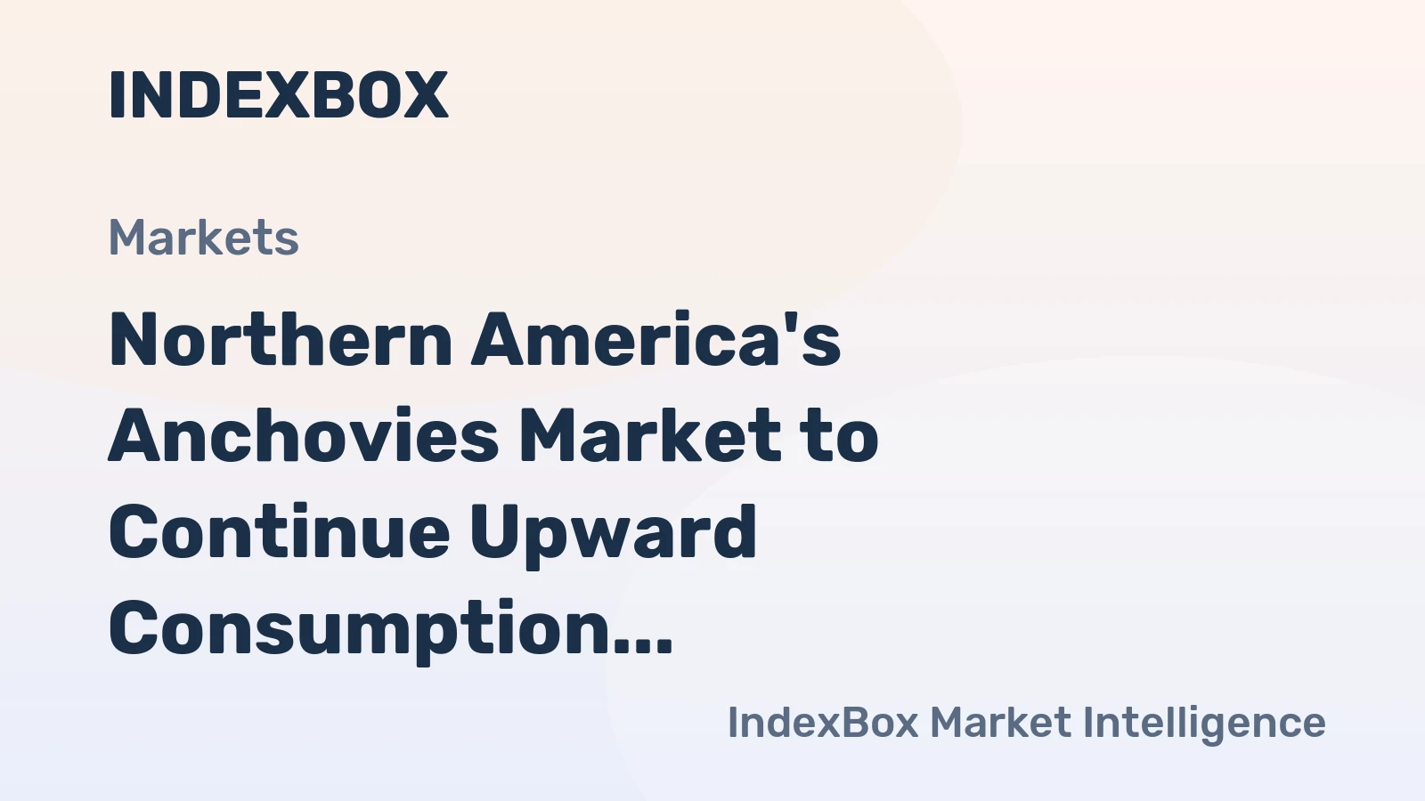 Northern America's Anchovies Market to Continue Upward Consumption Trend with Anticipated CAGR of +1.3% by 2035