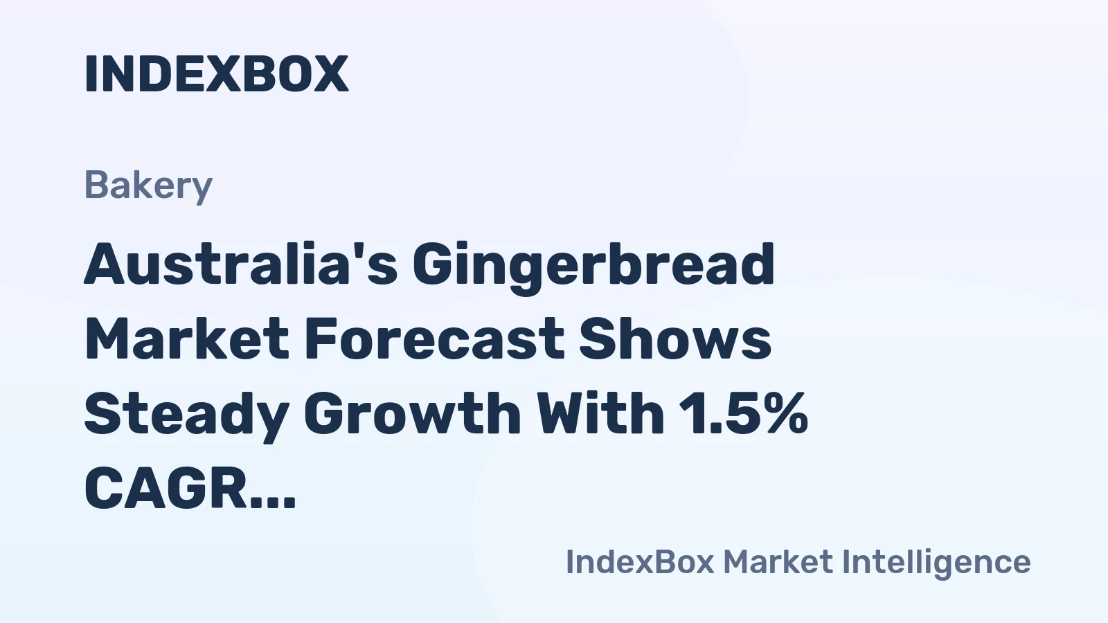 Australia's Gingerbread Market Forecast Shows Steady Growth With 1.5% CAGR