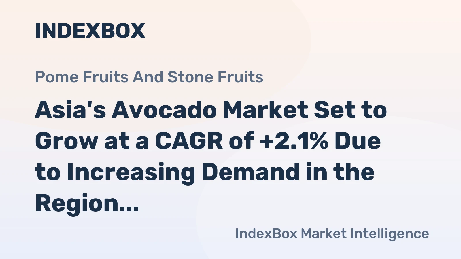 Asia's Avocado Market Set to Grow at a CAGR of +2.1% Due to Increasing Demand in the Region