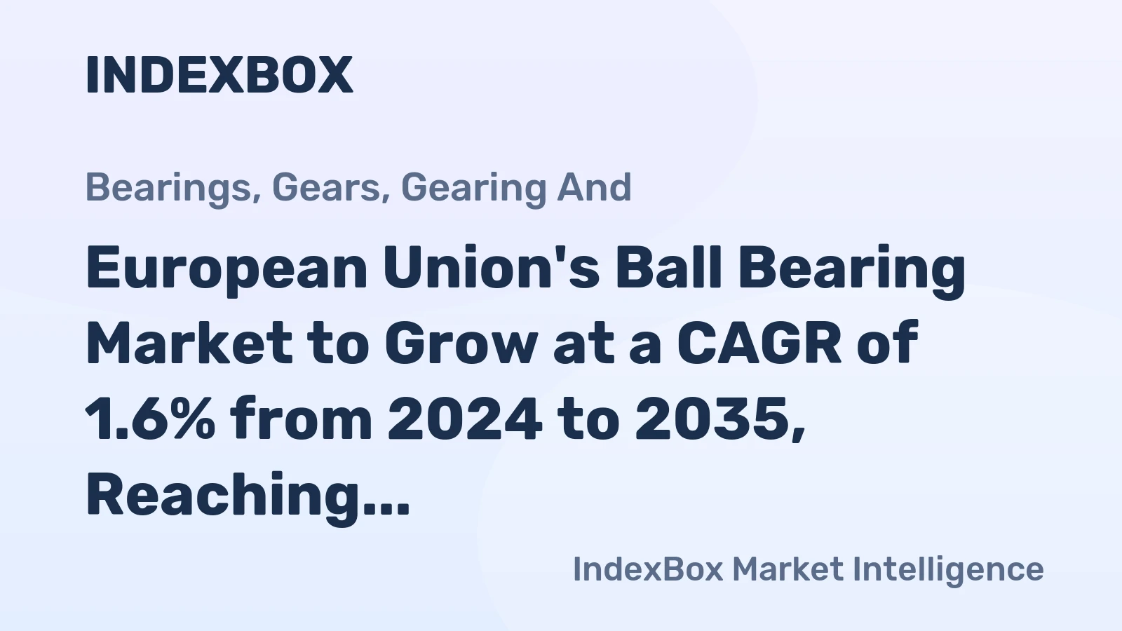 European Union's Ball Bearing Market to Grow at a CAGR of 1.6% from 2024 to 2035, Reaching $6.5B in Value