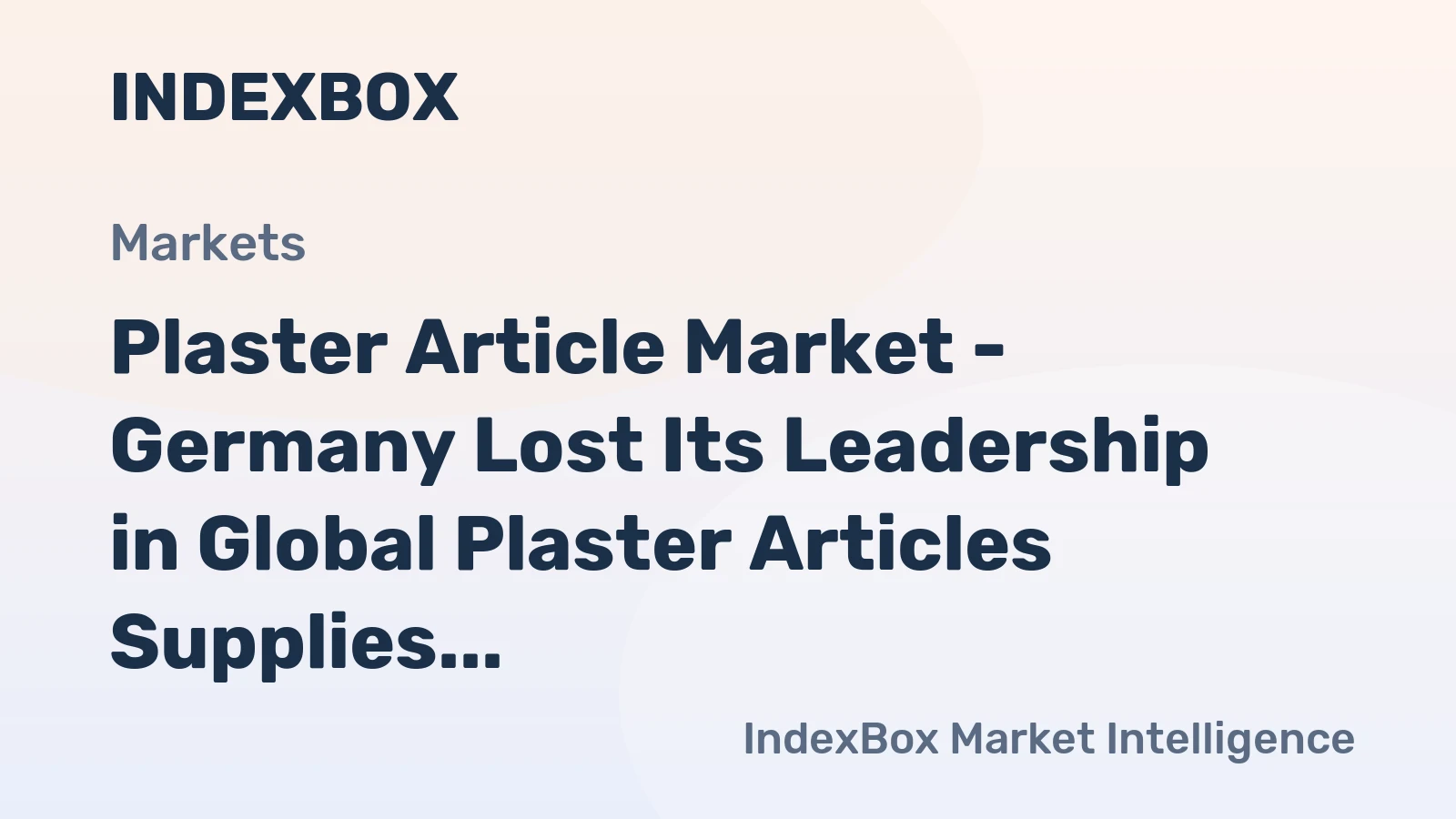 Plaster Article Market - Germany Lost Its Leadership in Global Plaster Articles Supplies, China Runs First