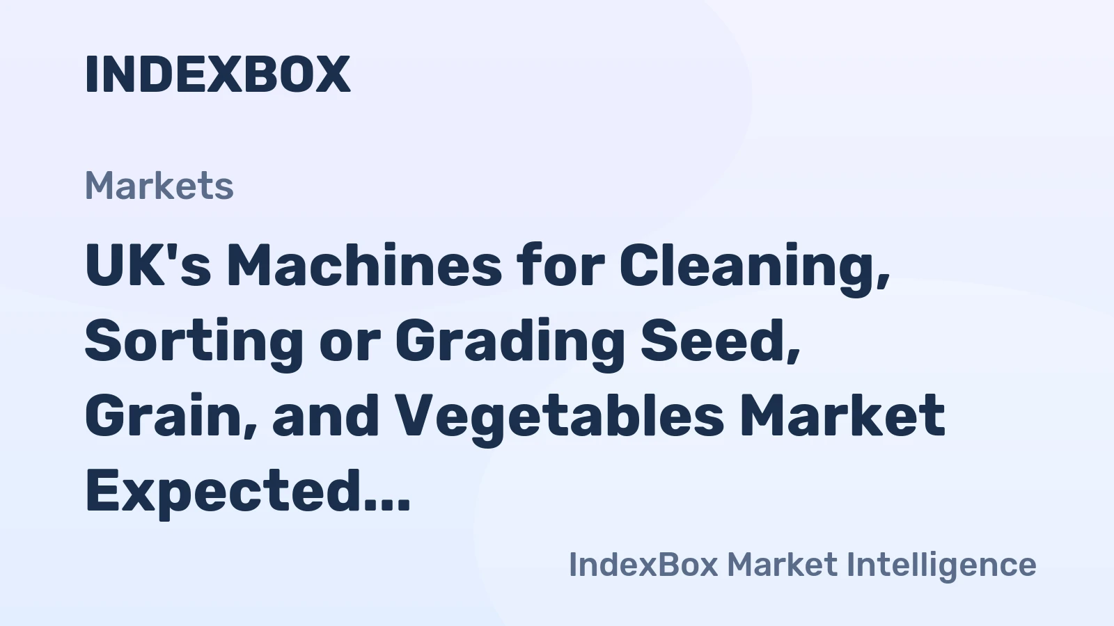 UK's Machines for Cleaning, Sorting or Grading Seed, Grain, and Vegetables Market Expected to Grow at a CAGR of +3.2%
