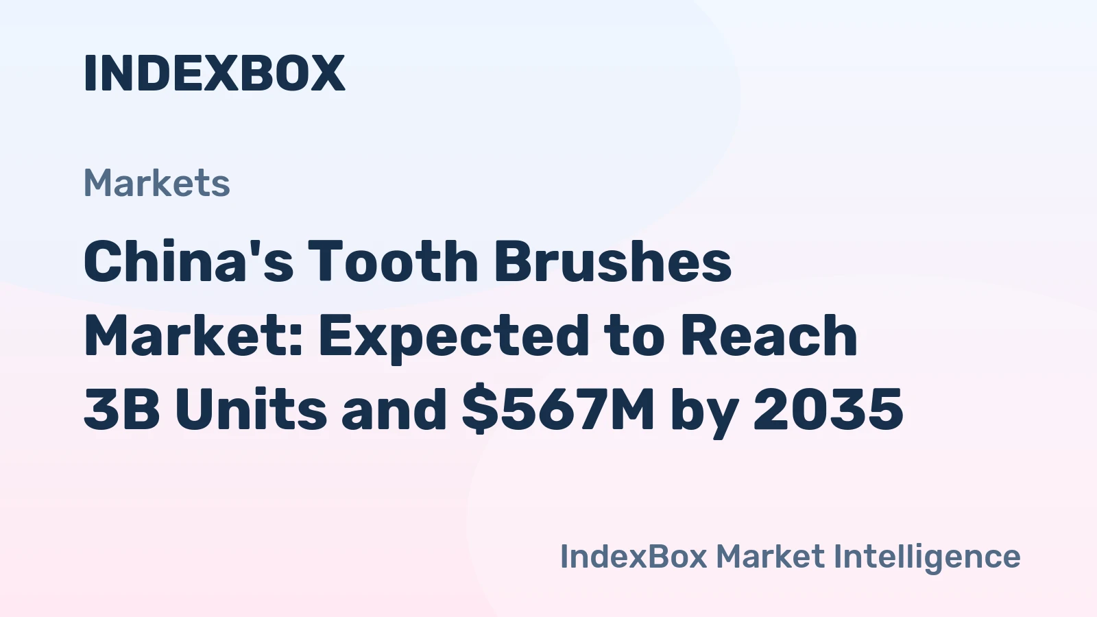 China's Tooth Brushes Market: Expected to Reach 3B Units and $567M by 2035
