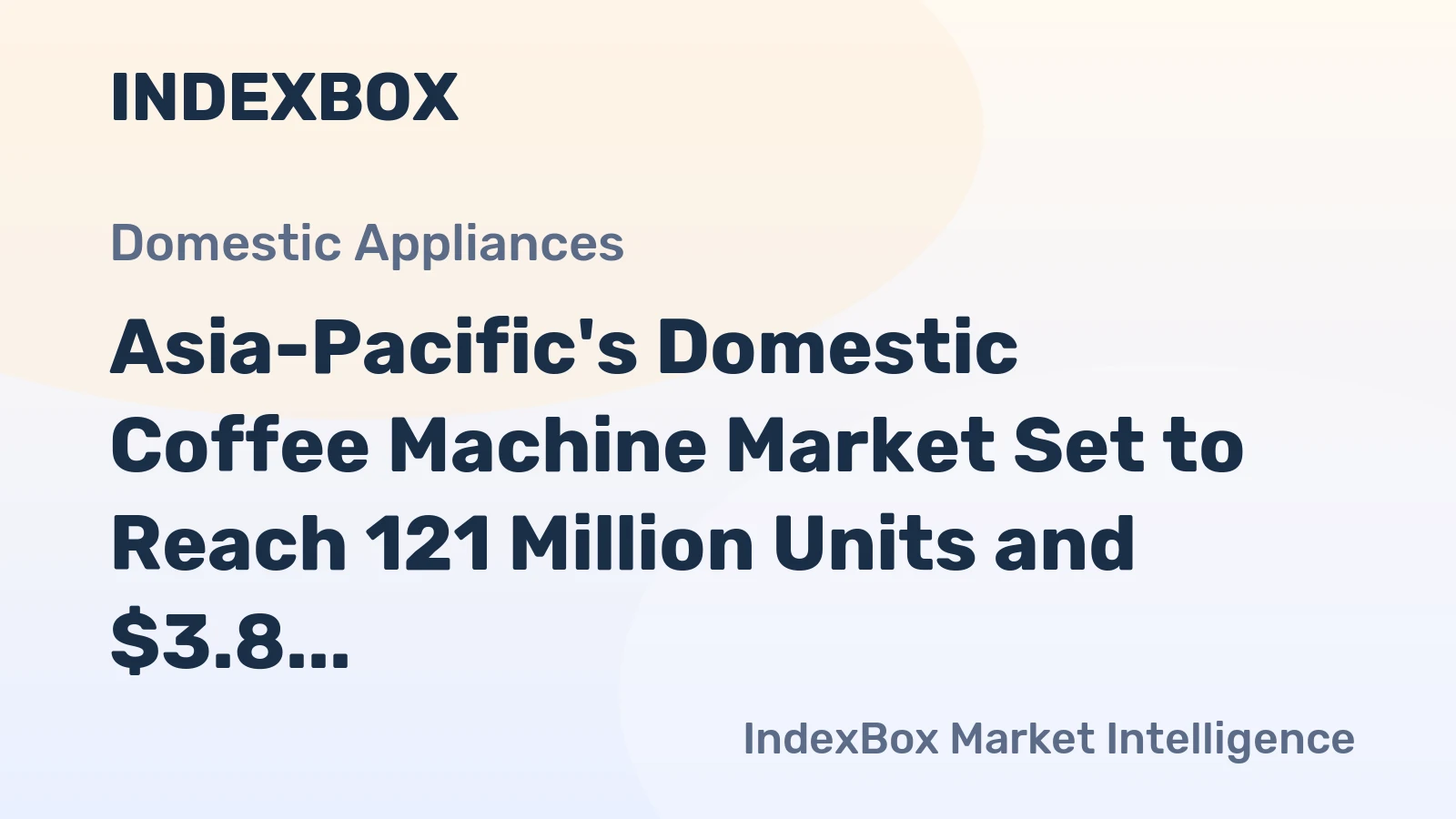 Asia-Pacific's Domestic Coffee Machine Market Set to Reach 121 Million Units and $3.8 Billion in Value
