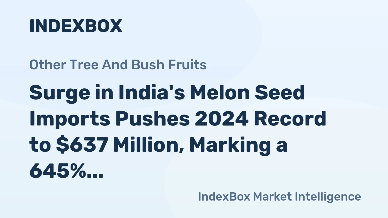 Surge in India's Melon Seed Imports Pushes 2024 Record to $637 Million, Marking a 645% Increase
