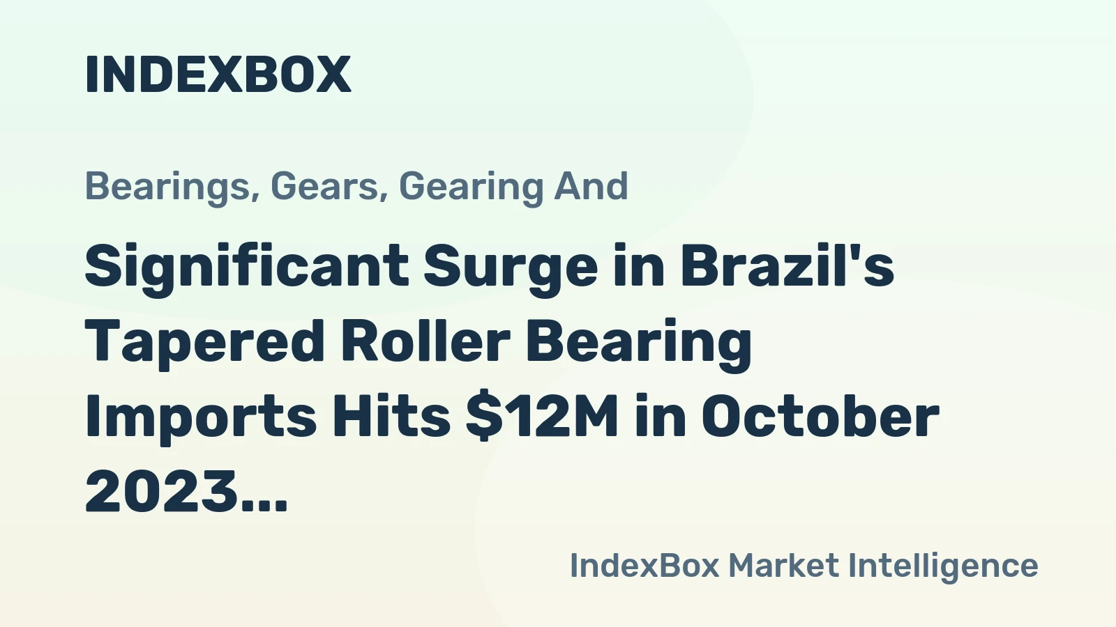 Significant Surge in Brazil's Tapered Roller Bearing Imports Hits $12M in October 2023