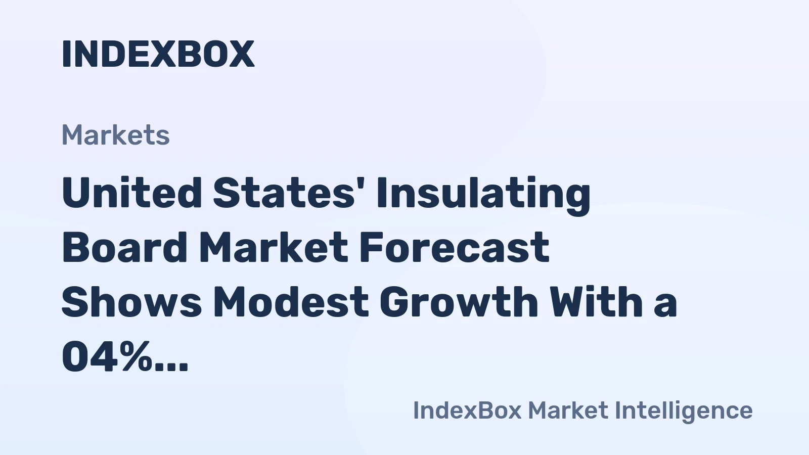 United States' Insulating Board Market Forecast Shows Modest Growth With a 04% CAGR