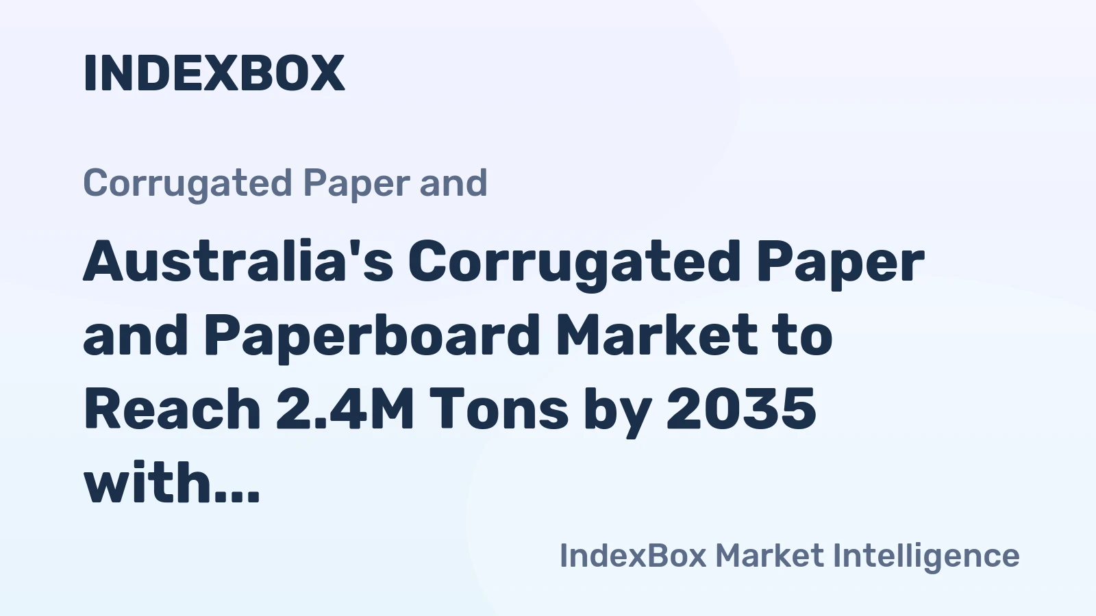 Australia's Corrugated Paper and Paperboard Market to Reach 2.4M Tons by 2035 with +3.2% CAGR