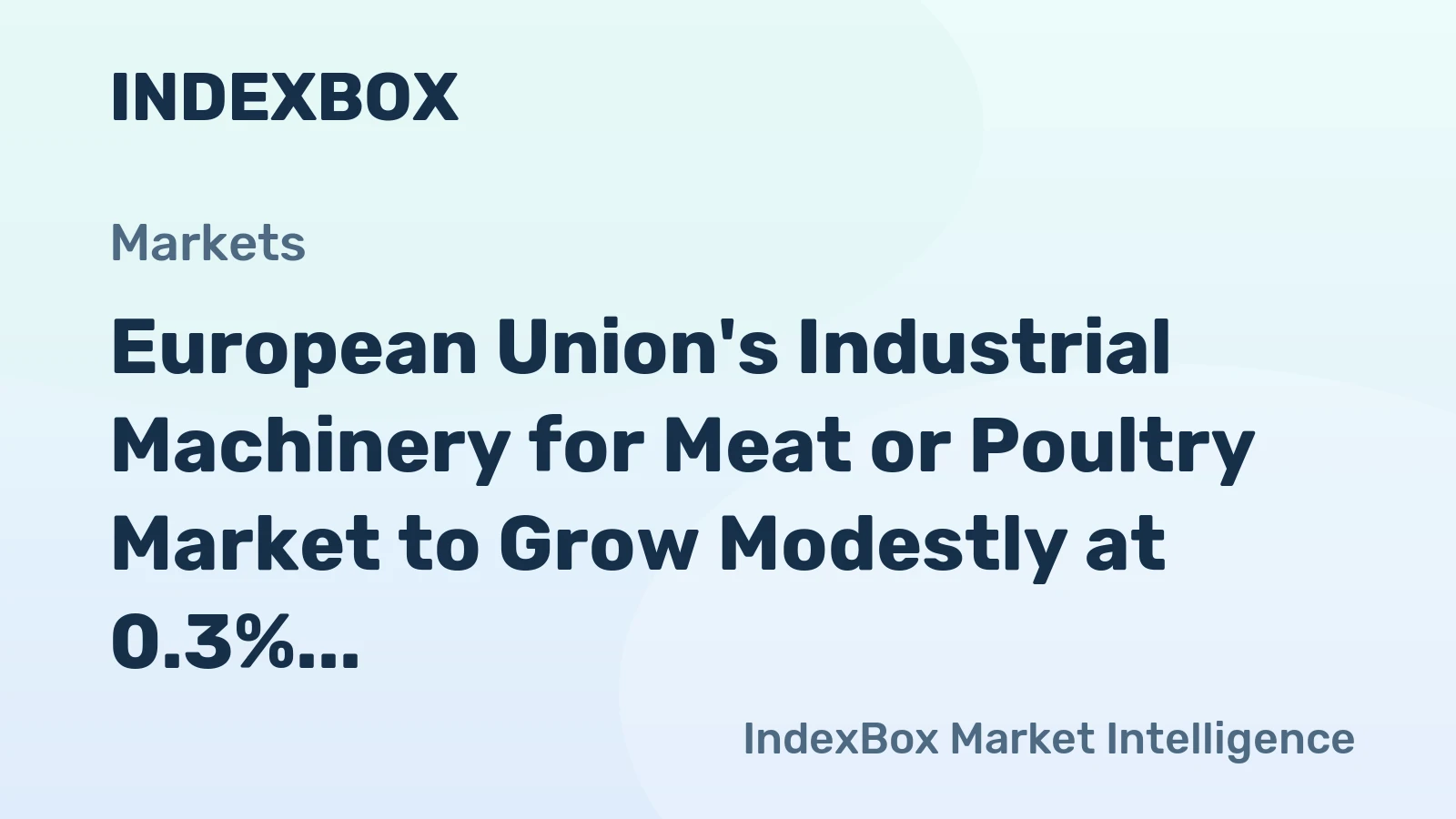 European Union's Industrial Machinery for Meat or Poultry Market to Grow Modestly at 0.3% CAGR by 2035
