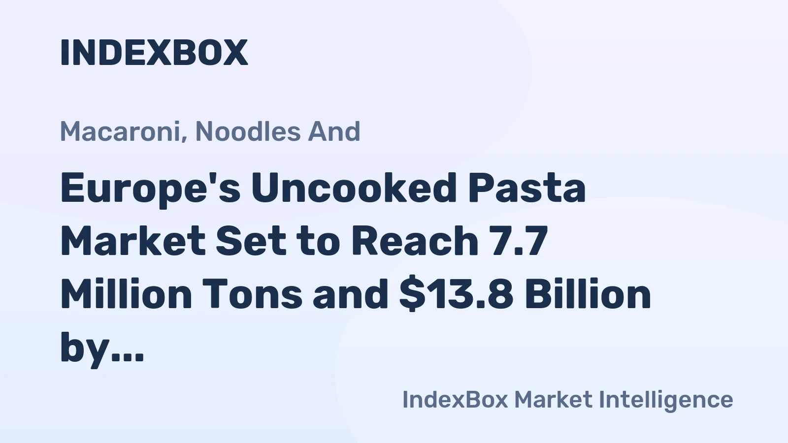 Europe's Uncooked Pasta Market Set to Reach 7.7 Million Tons and $13.8 Billion by 2035