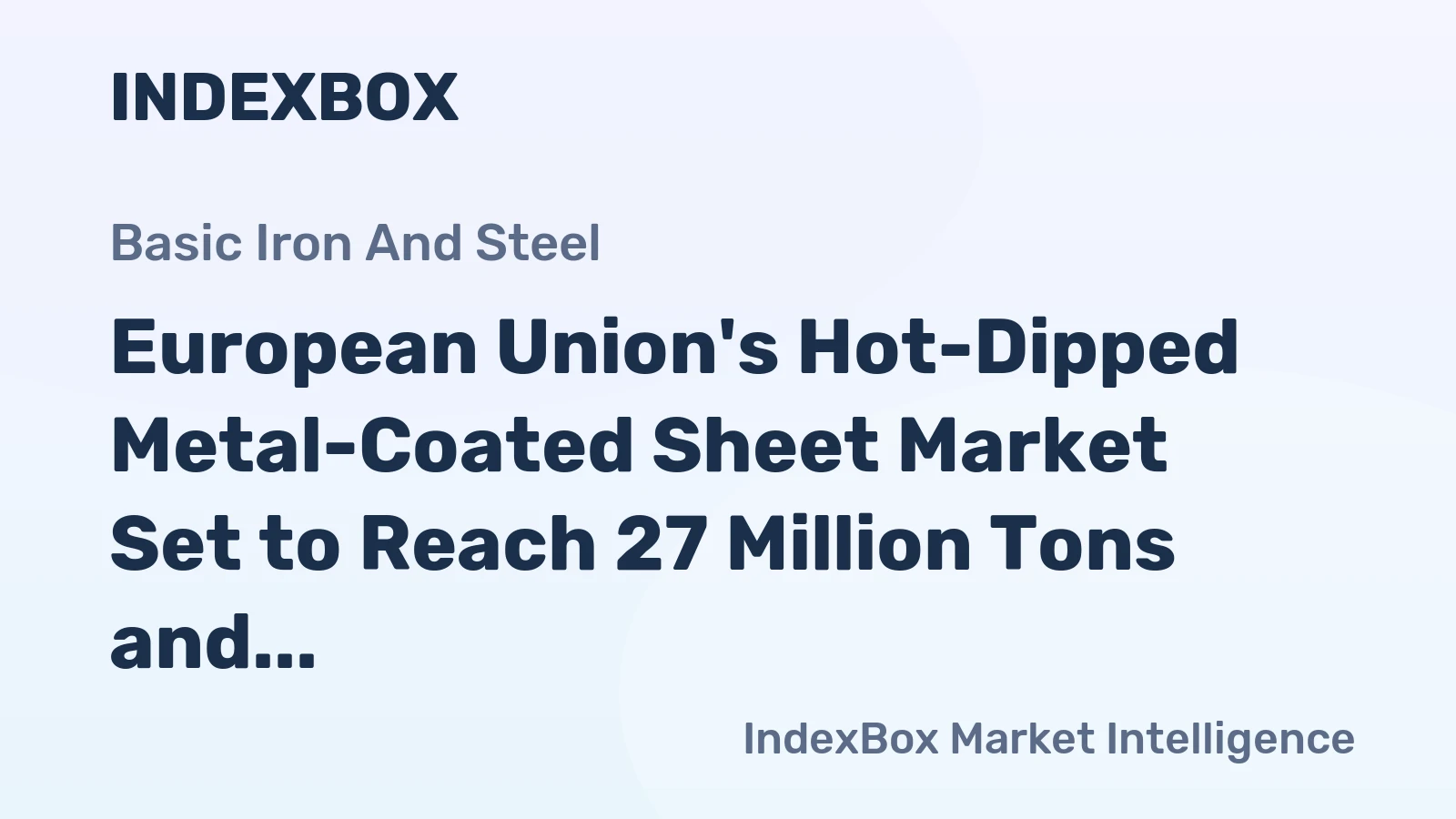 European Union's Hot-Dipped Metal-Coated Sheet Market Set to Reach 27 Million Tons and $33.9 Billion