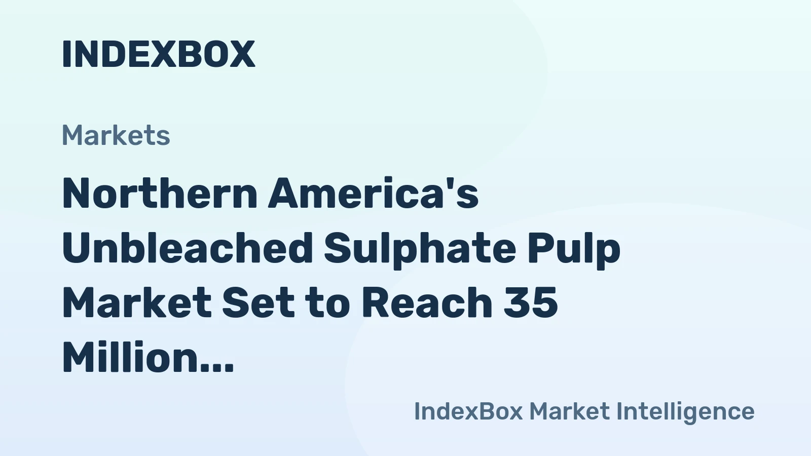 Northern America's Unbleached Sulphate Pulp Market Set to Reach 35 Million Tons and $27.3 Billion by 2035