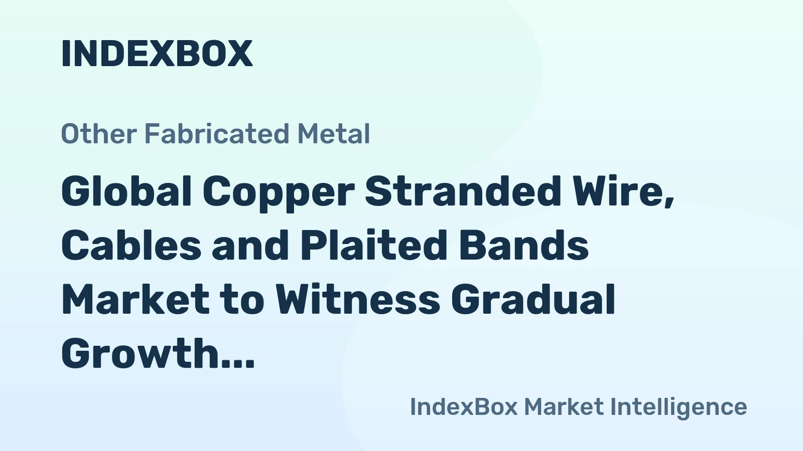 Global Copper Stranded Wire, Cables and Plaited Bands Market to Witness Gradual Growth with a CAGR of +1.0% from 2024 to 2035, Reaching $29.8B by 2035