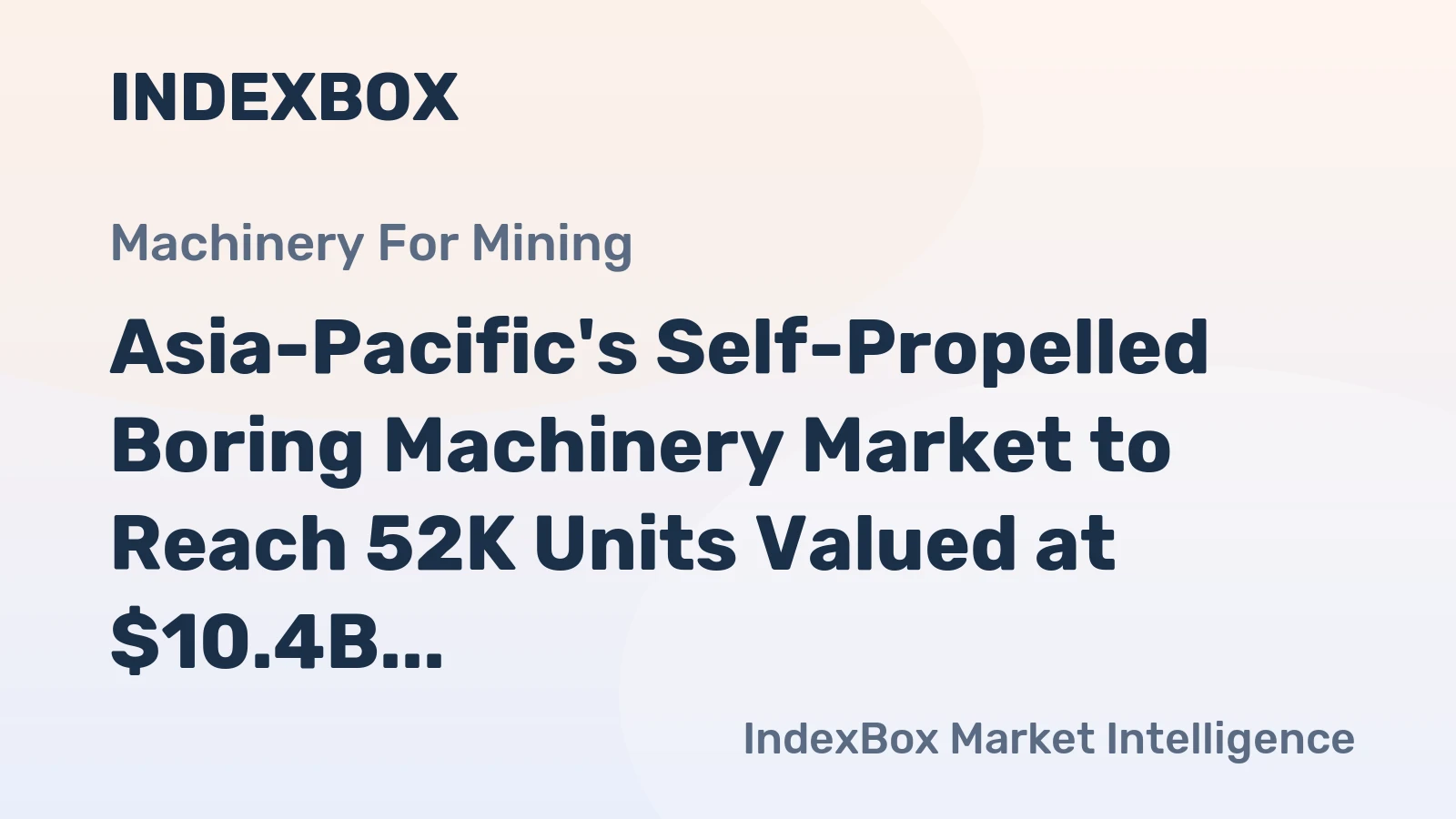 Asia-Pacific's Self-Propelled Boring Machinery Market to Reach 52K Units Valued at $10.4B by 2035