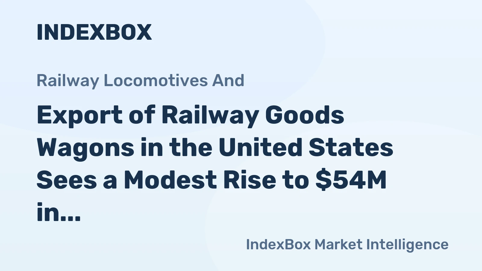 Export of Railway Goods Wagons in the United States Sees a Modest Rise to $54M in June 2023