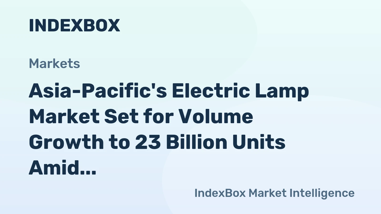 Asia-Pacific's Electric Lamp Market Set for Volume Growth to 23 Billion Units Amid Value Decline