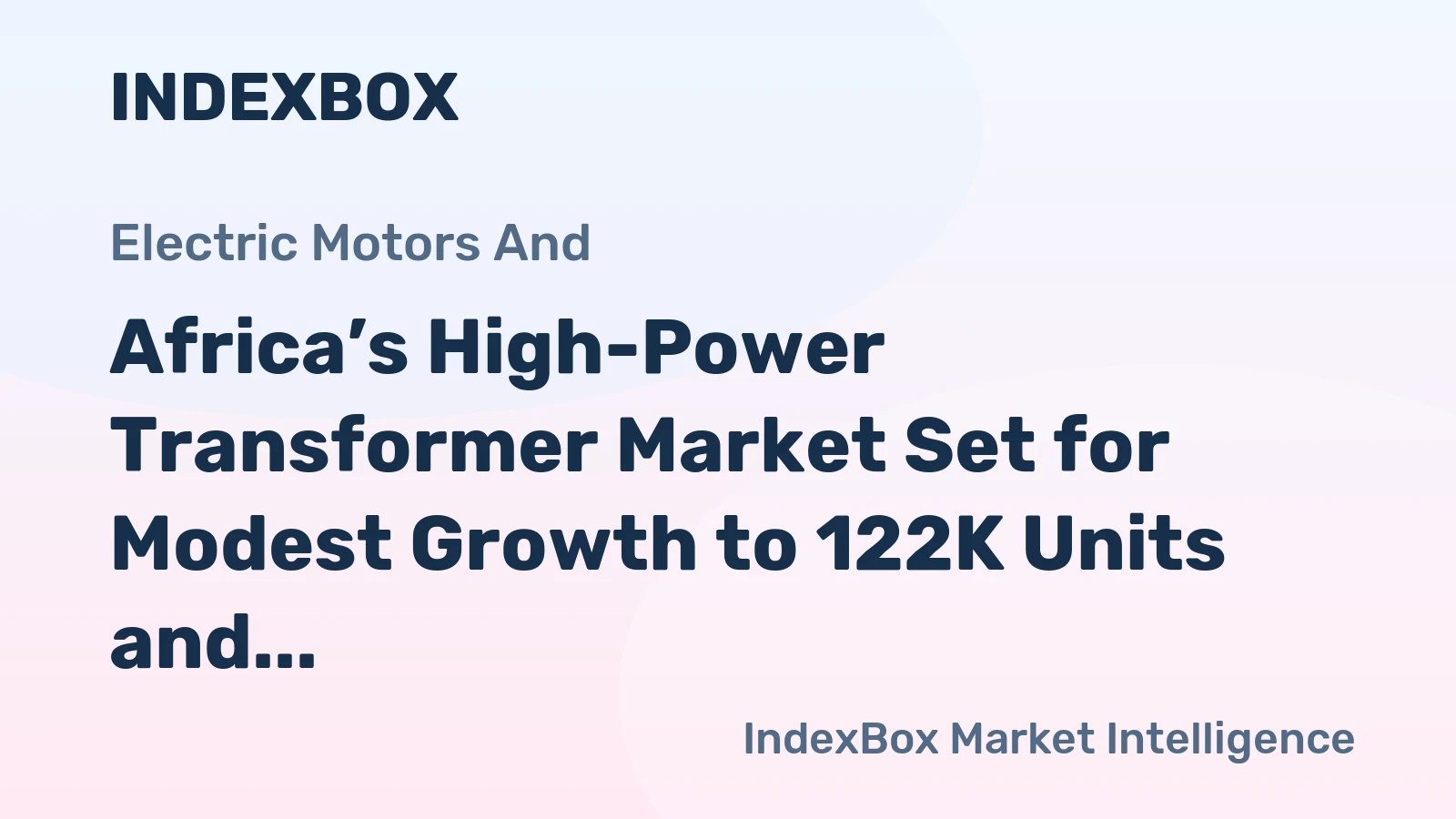 Africa’s High-Power Transformer Market Set for Modest Growth to 122K Units and $20.8B