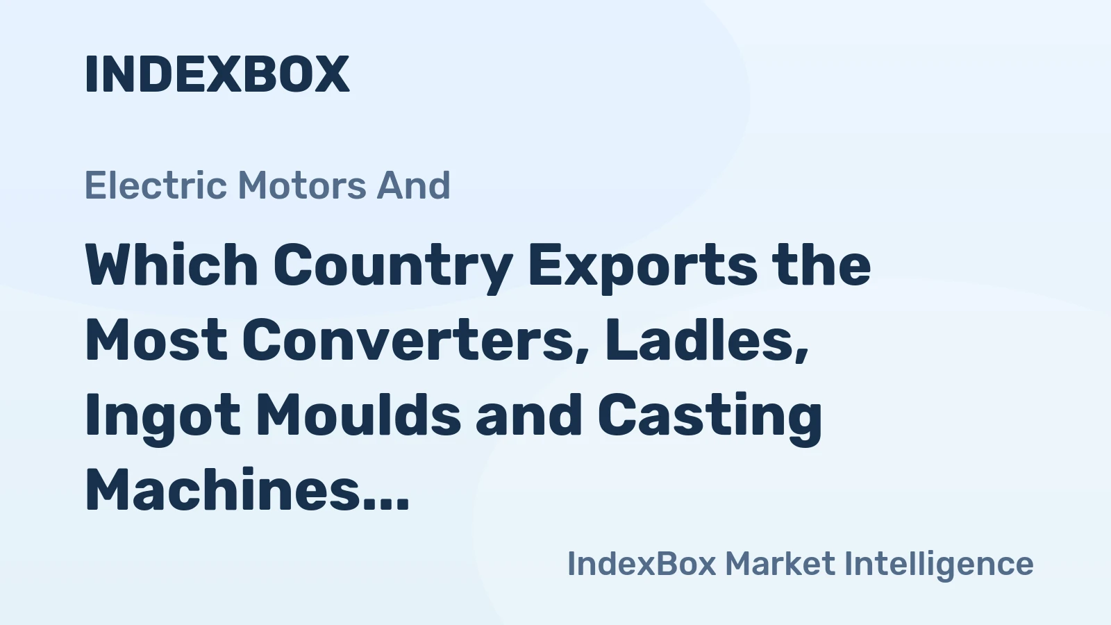 Which Country Exports the Most Converters, Ladles, Ingot Moulds and Casting Machines in the World?