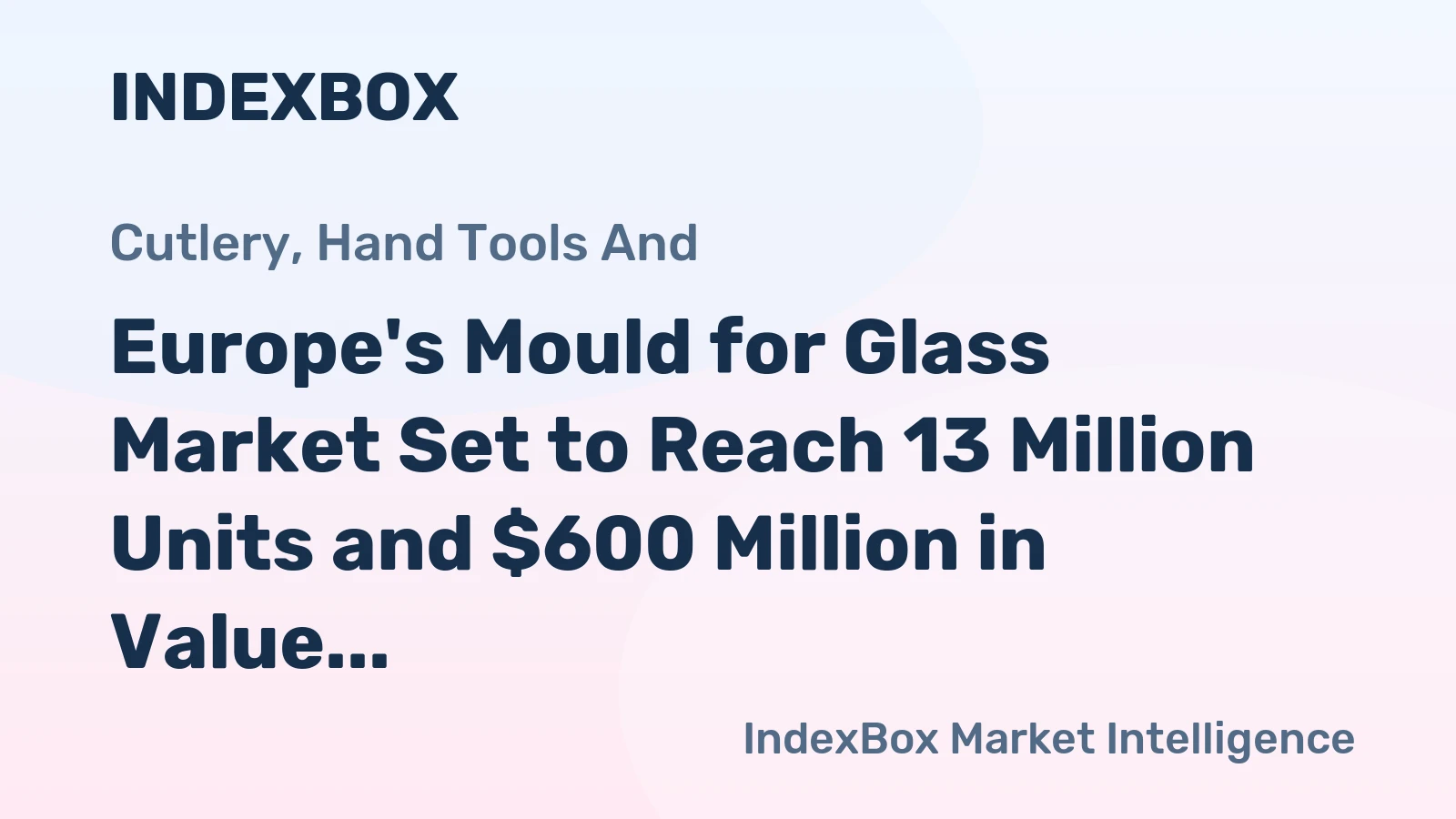 Europe's Mould for Glass Market Set to Reach 13 Million Units and $600 Million in Value by 2035