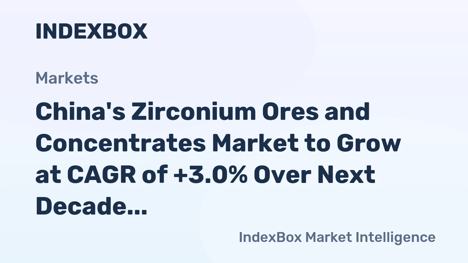 China's Zirconium Ores and Concentrates Market to Grow at CAGR of +3.0% Over Next Decade
