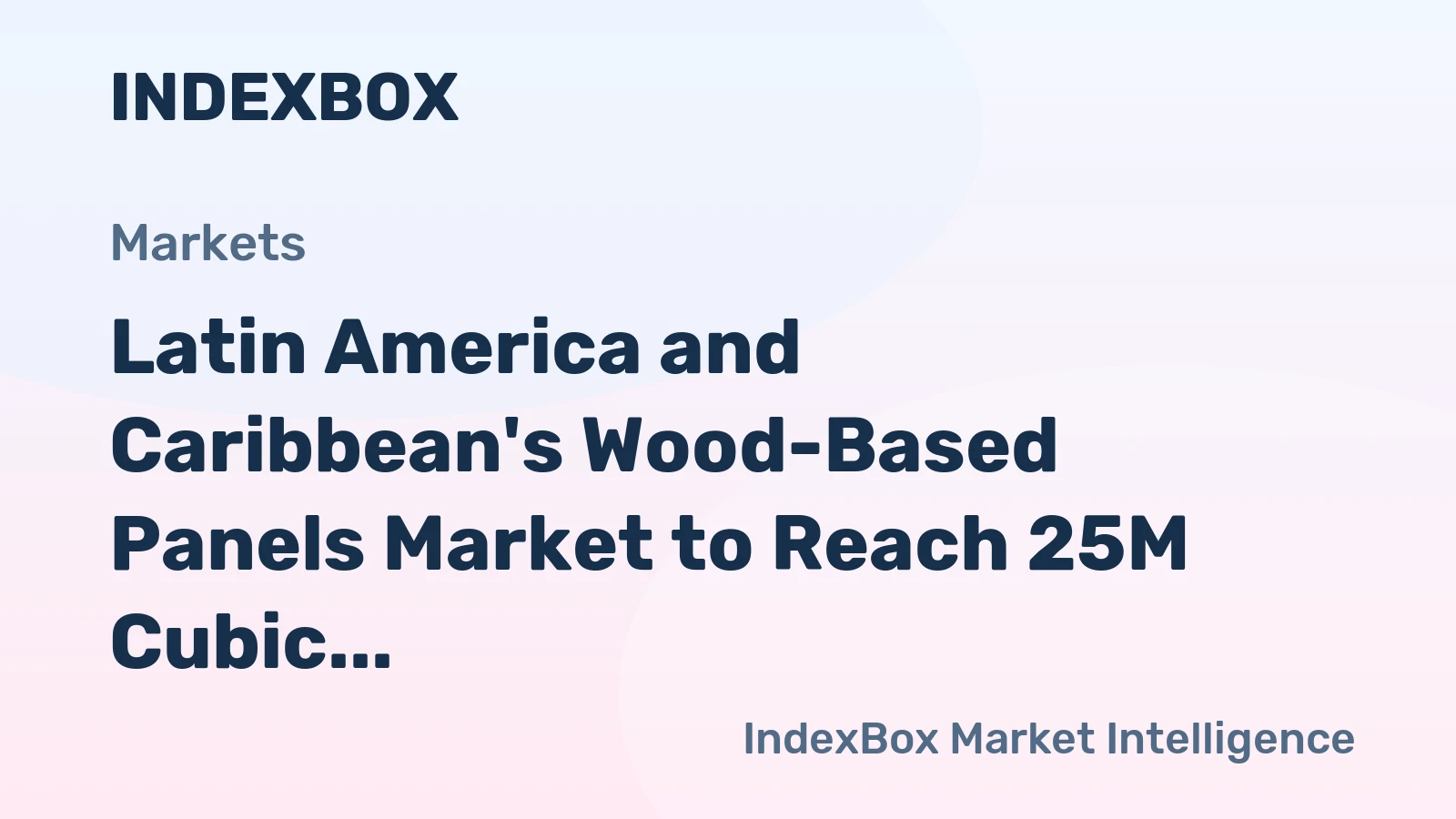 Latin America and Caribbean's Wood-Based Panels Market to Reach 25M Cubic Meters and $12.9B by 2035