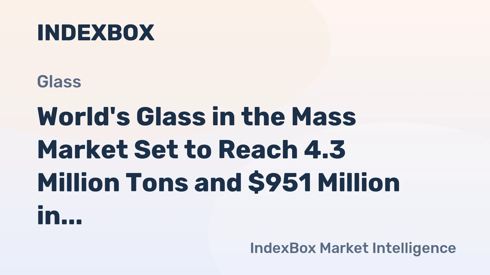 World's Glass in the Mass Market Set to Reach 4.3 Million Tons and $951 Million in Value