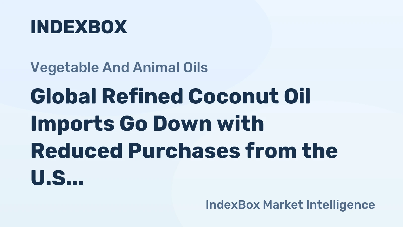 Global Refined Coconut Oil Imports Go Down with Reduced Purchases from the U.S.