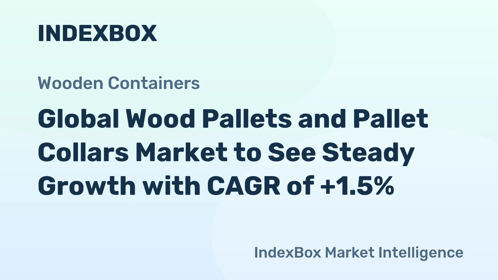 Global Wood Pallets and Pallet Collars Market to See Steady Growth with CAGR of +1.5%