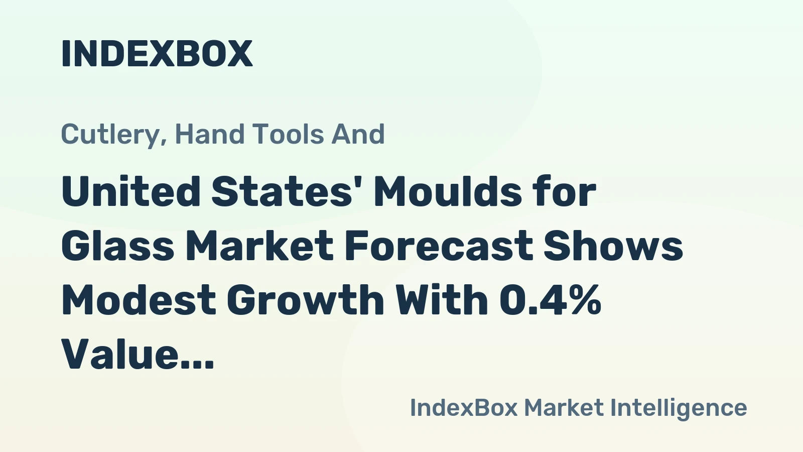 United States' Moulds for Glass Market Forecast Shows Modest Growth With 0.4% Value CAGR