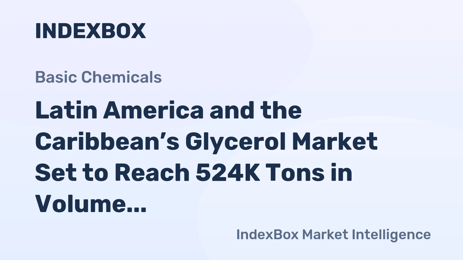 Latin America and the Caribbean’s Glycerol Market Set to Reach 524K Tons in Volume and $425M in Value