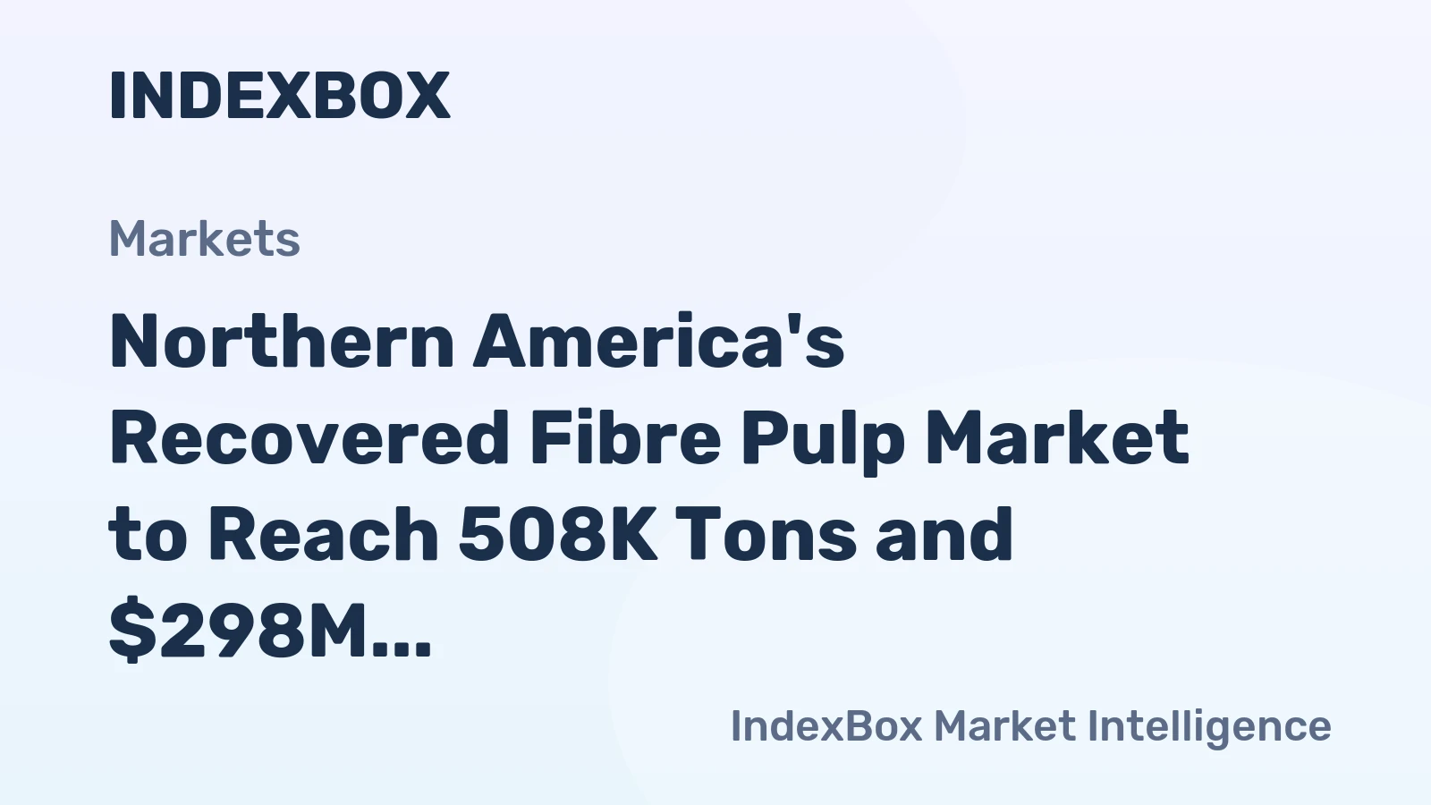 Northern America's Recovered Fibre Pulp Market to Reach 508K Tons and $298M by 2035