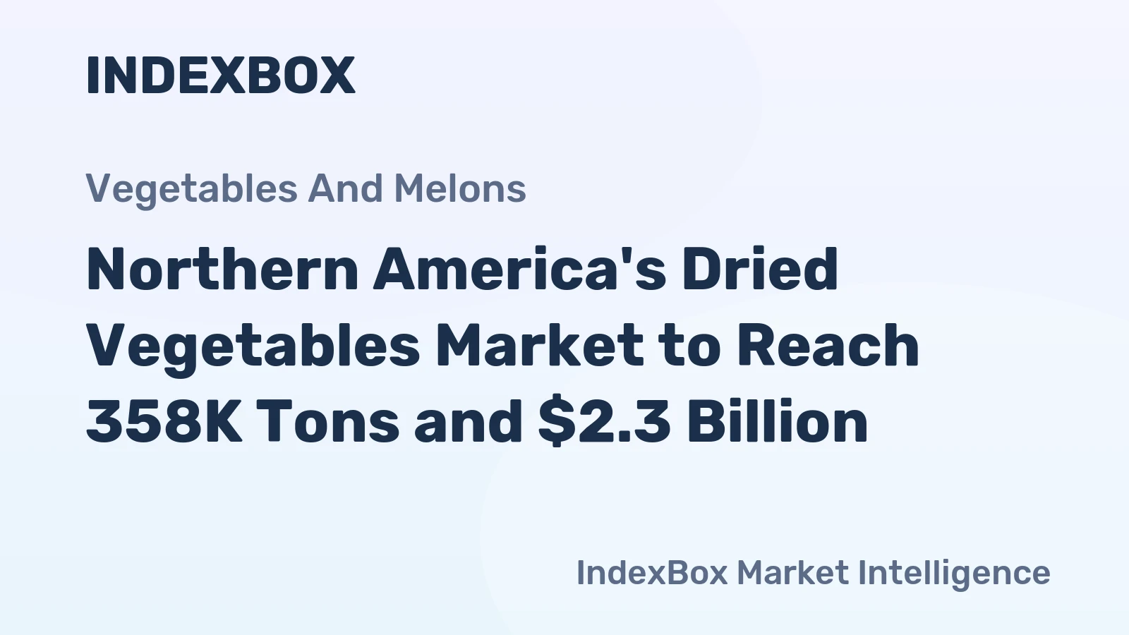 Northern America's Dried Vegetables Market to Reach 358K Tons and $2.3 Billion