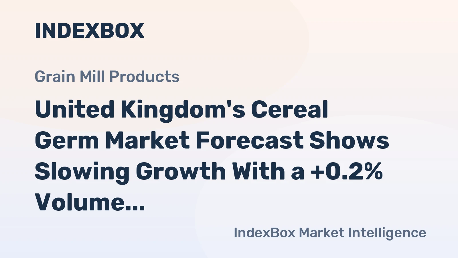 United Kingdom's Cereal Germ Market Forecast Shows Slowing Growth With a +0.2% Volume CAGR