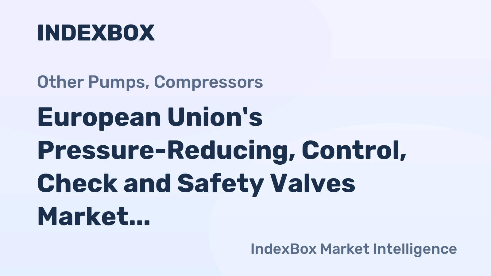 European Union's Pressure-Reducing, Control, Check and Safety Valves Market to Reach 84M Units and $3.8B by 2035