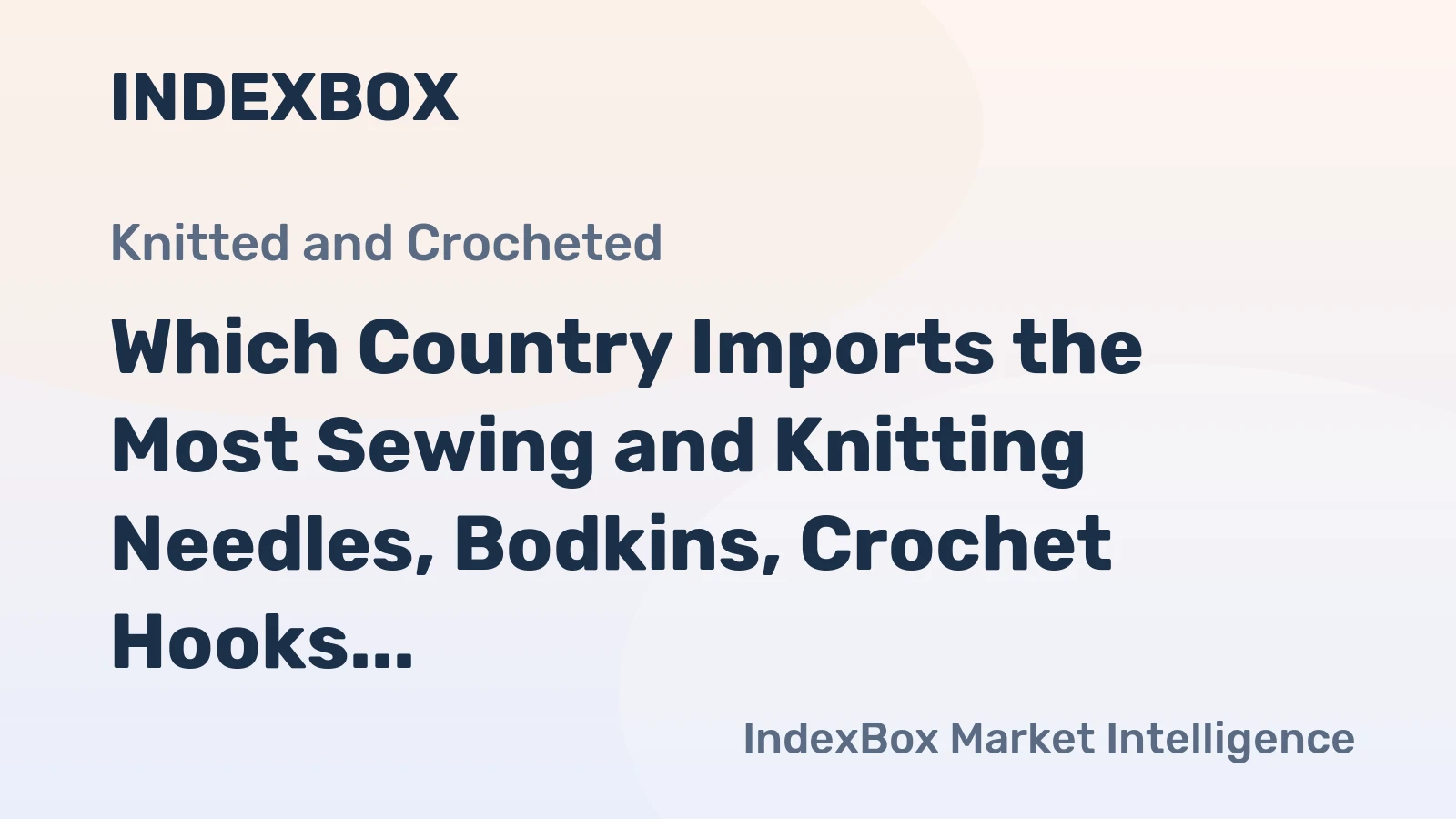 Which Country Imports the Most Sewing and Knitting Needles, Bodkins, Crochet Hooks in the World?