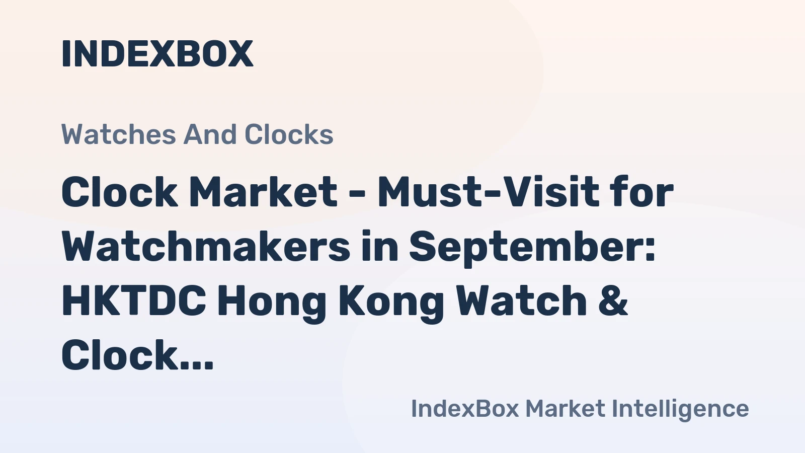Clock Market - Must-Visit for Watchmakers in September: HKTDC Hong Kong Watch & Clock Fair