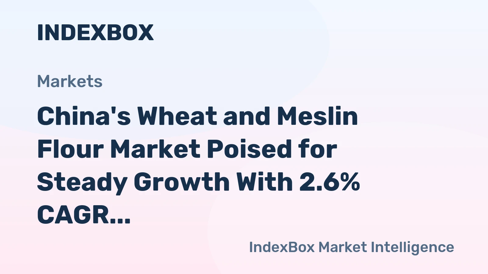 China's Wheat and Meslin Flour Market Poised for Steady Growth With 2.6% CAGR in Value