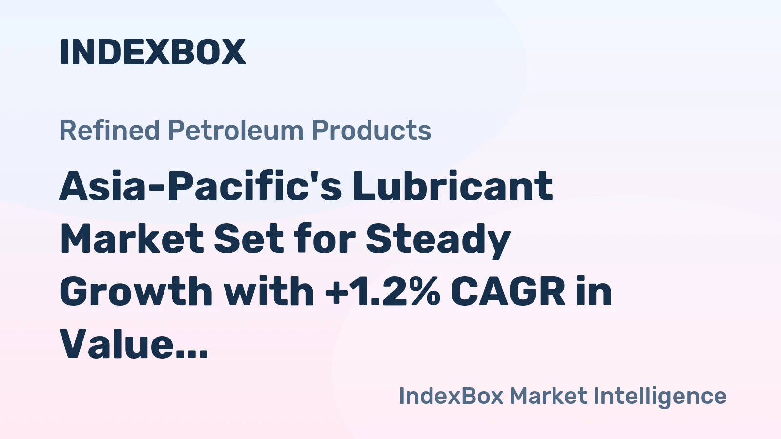 Asia-Pacific's Lubricant Market Set for Steady Growth with +1.2% CAGR in Value