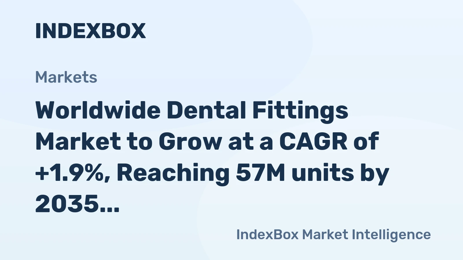 Worldwide Dental Fittings Market to Grow at a CAGR of +1.9%, Reaching 57M units by 2035